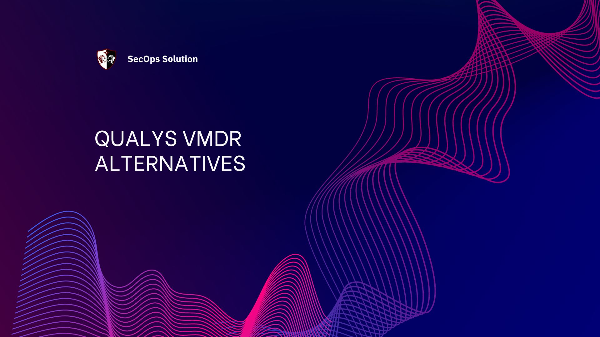 Top 10 Qualys VMDR Alternative | SecOps® Solution